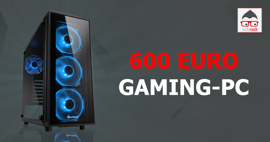 Ratgeber: Bester Gaming-PC für 600 Euro [2020]